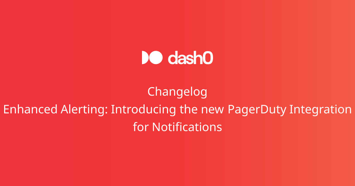 Enhanced Alerting: Introducing the new PagerDuty Integration for Notifications · Dash0