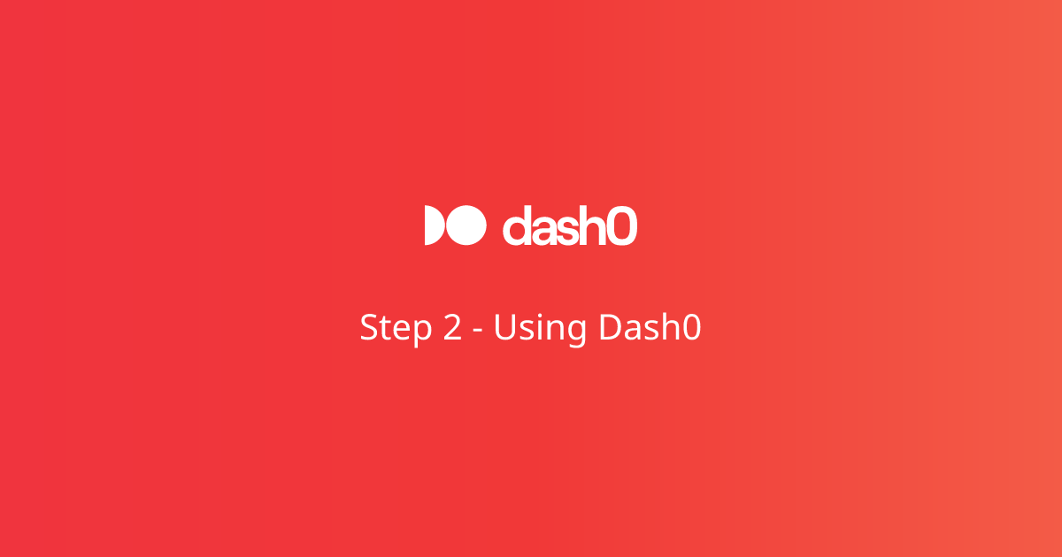 Step 2 - Using Dash0 · Dash0