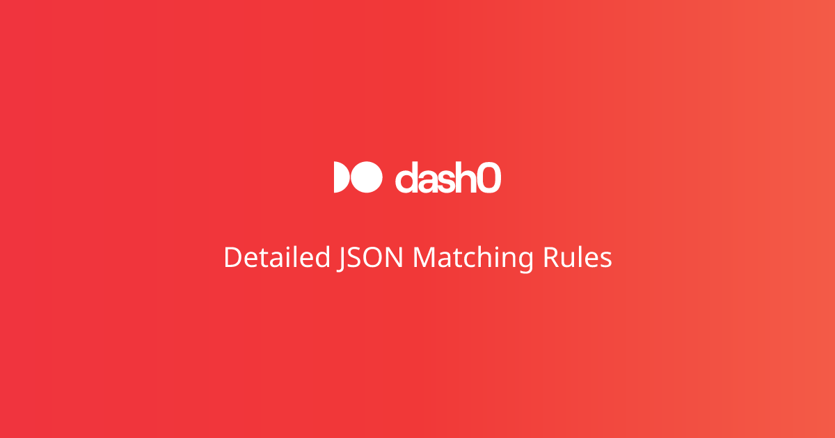 Detailed JSON Matching Rules · Dash0